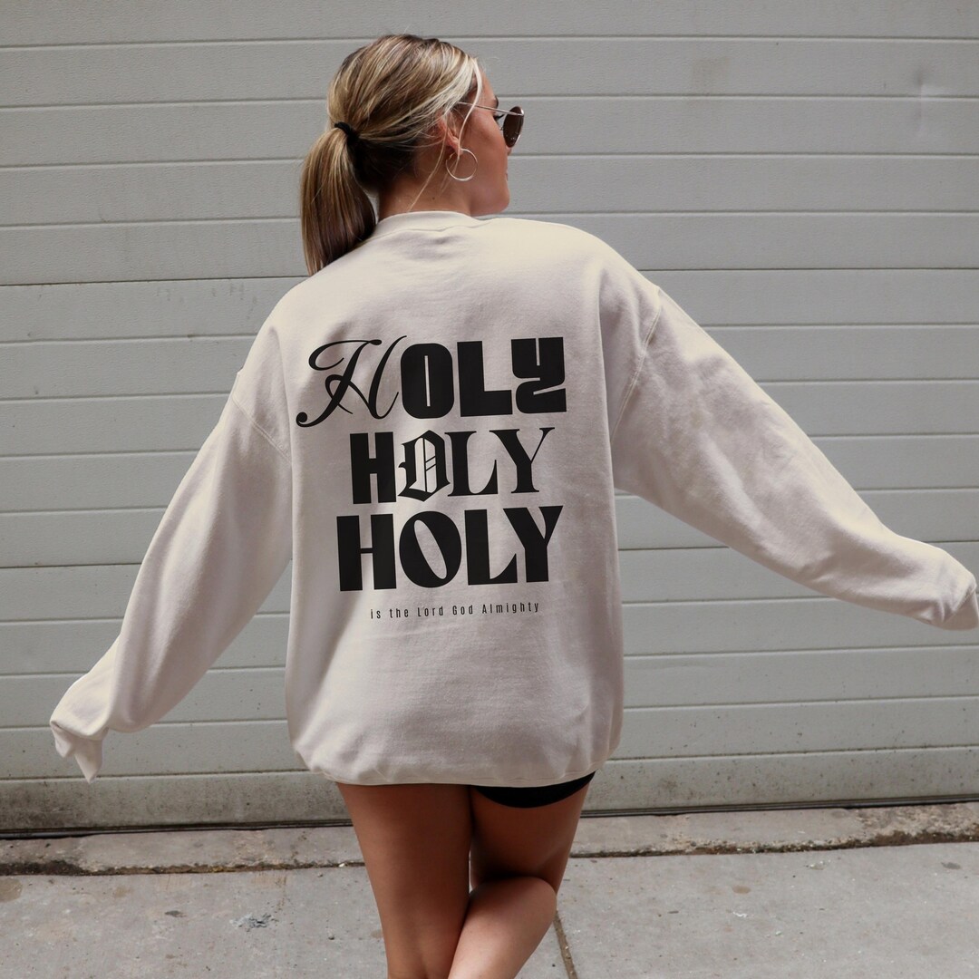 Holy Holy Holy is the Lord God Almighty Sweatshirt Christian Streetwear ...