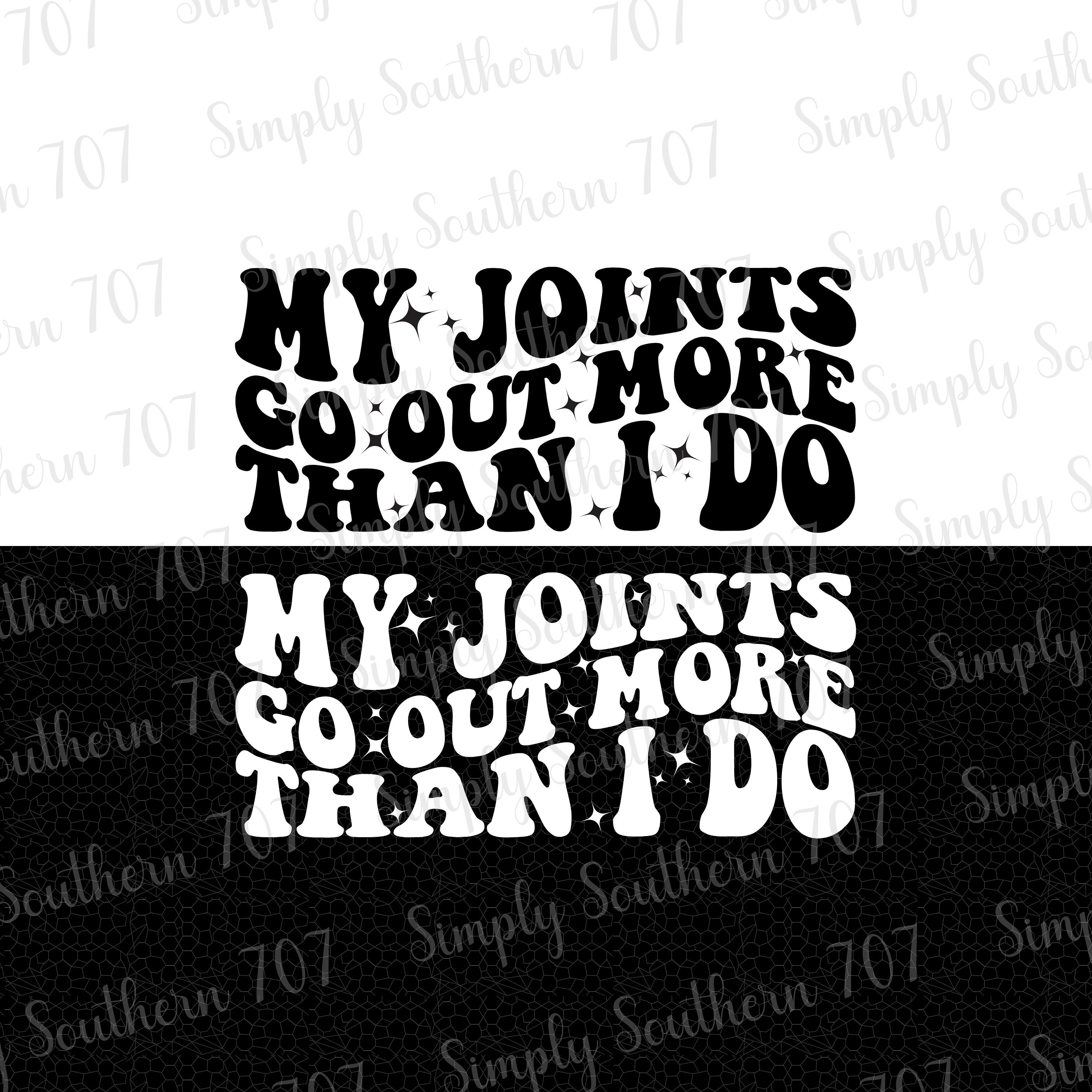 My Joints Go Out Feeling Old PNG Funny Graphic Digital Downloads Trendy ...