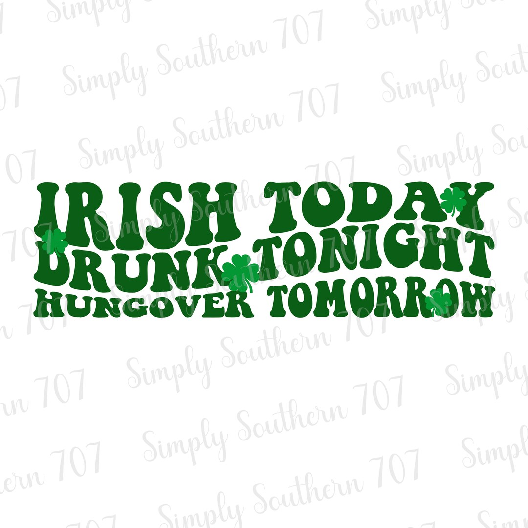 Irish Today PNG Drunk Tonight Hungover Tomorrow Funny PNG St. Patricks ...