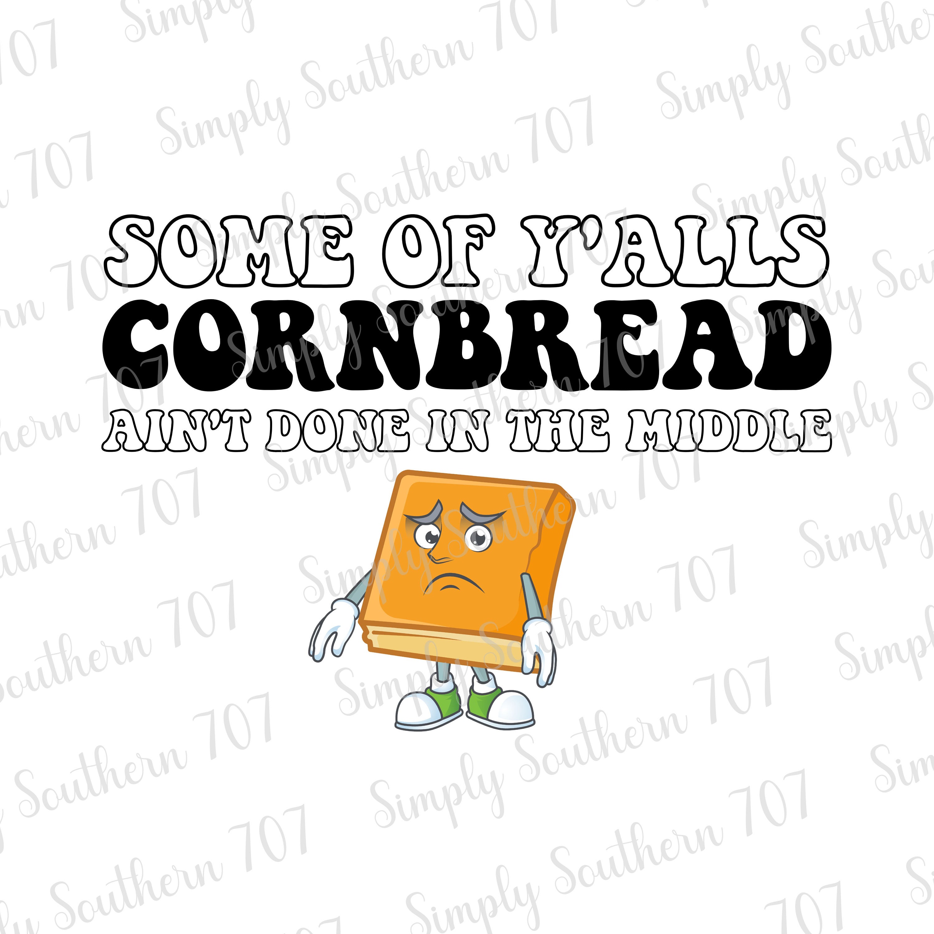 Some of Y'alls Cornbread Ain't Done in the Middle PNG Southern Download ...