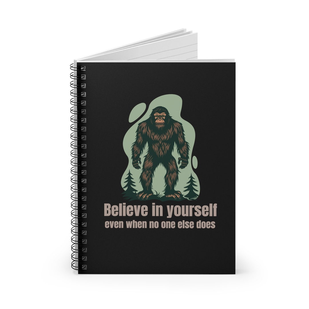 Believe in Yourself Sasquatch Spiral Notebook, Squatch Note Book, Yeti ...