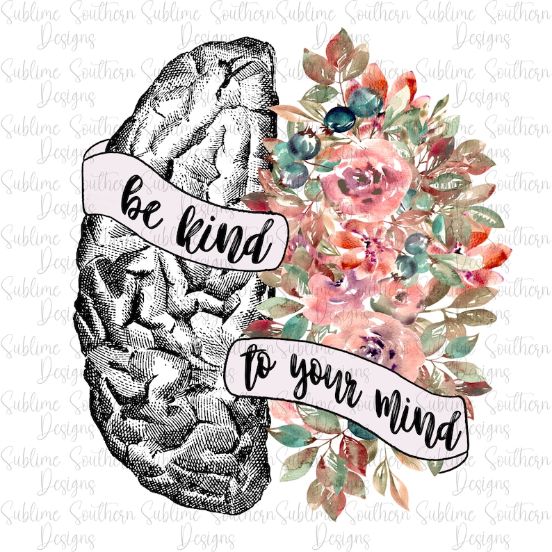 Be Kind to Your Mind PNG File | Mental Health Matters | Mental Health ...