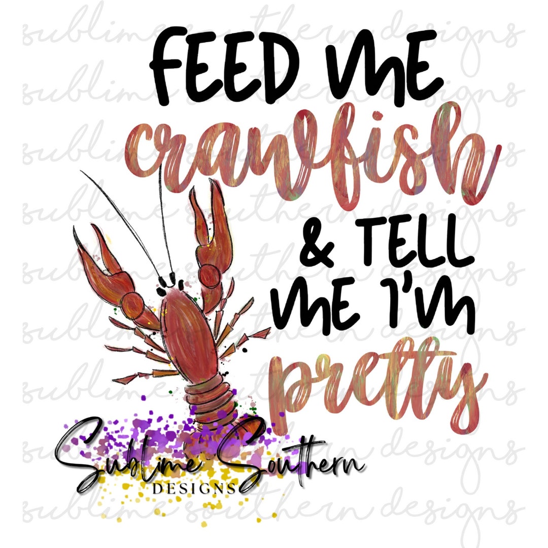 Feed Me Crawfish & Tell Me I’m Pretty PNG | Crawfish Sublimation ...
