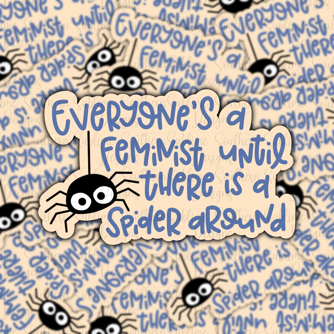 Everyone’s a Feminist Until There is a Spider Around | Instant Download ...