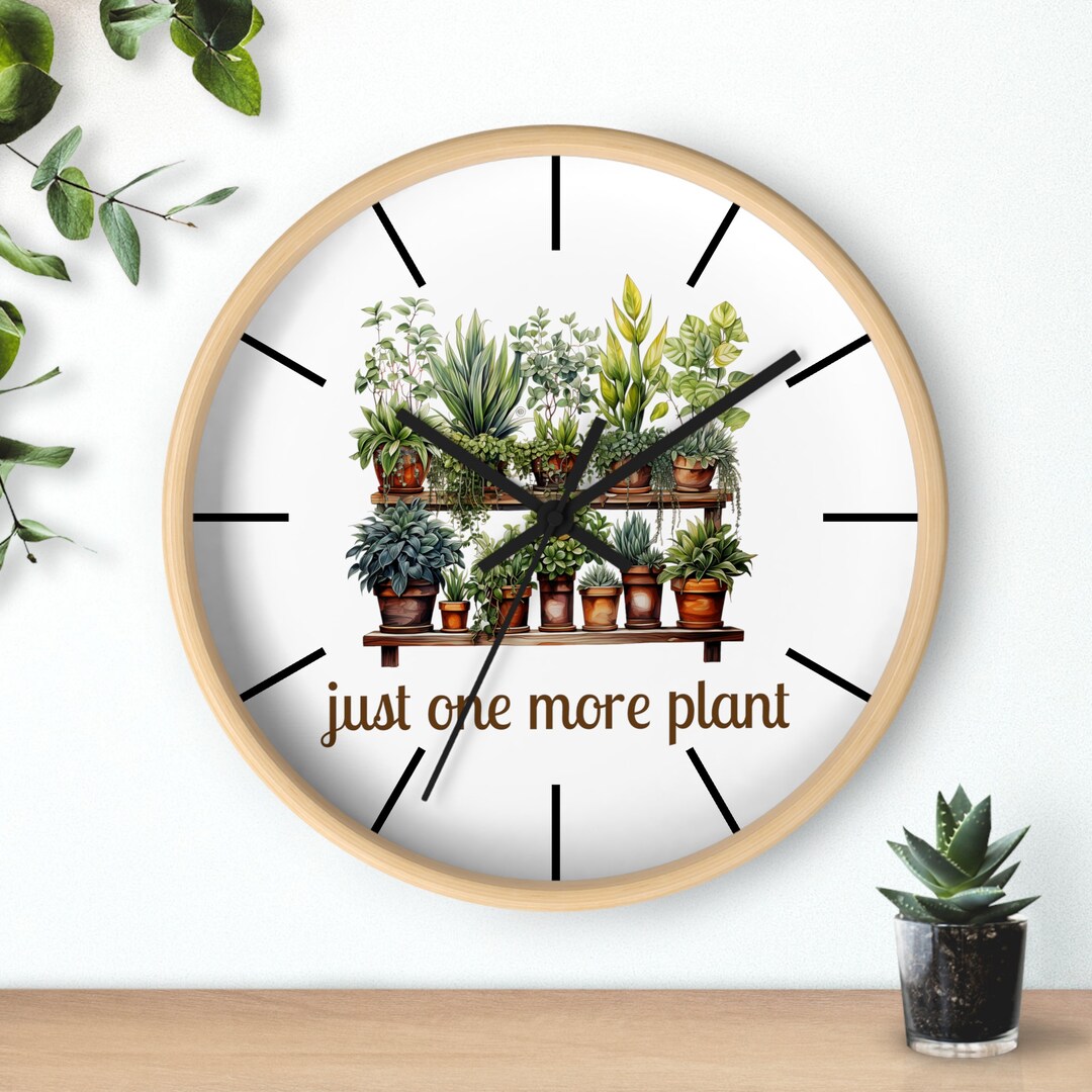 Houseplant Wall Clock, Plant Lover Wall Clock, Just One More Plant ...