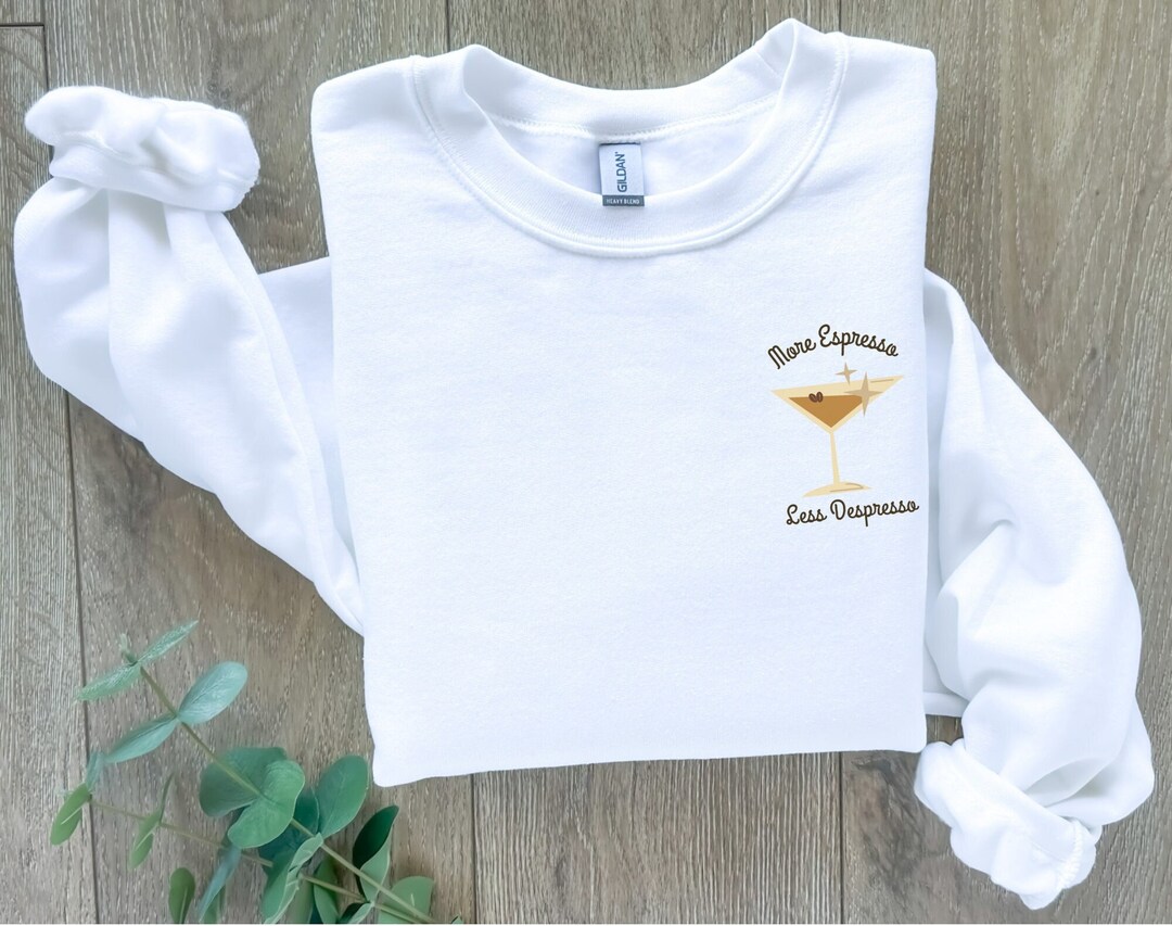 Espresso Martini Sweatshirt, More Espresso Less Depresso Sweatshirt ...