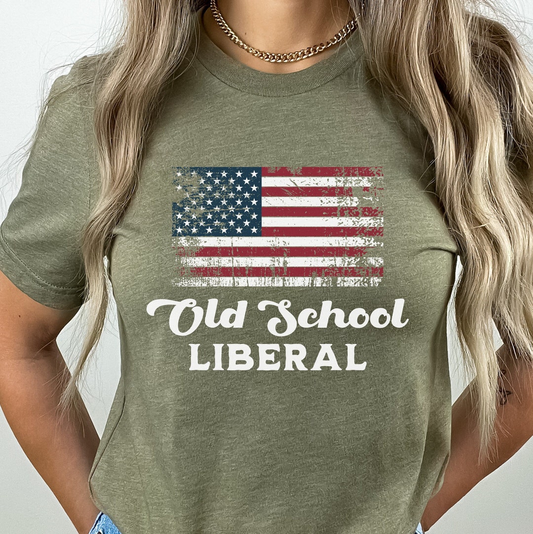 Old School Liberal Shirt, Activism, Patriotic Shirt, American Flag ...