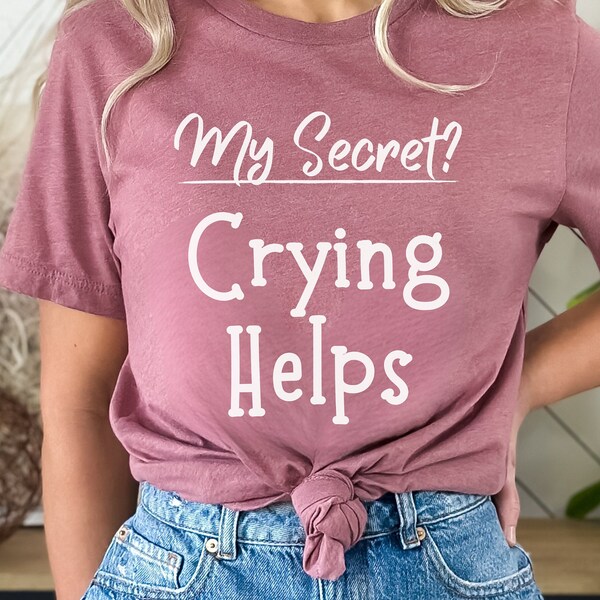 Crying Helps Shirt - Etsy