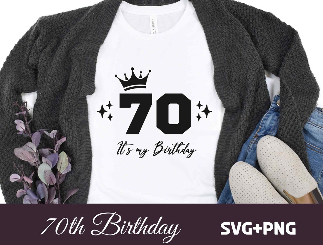 70th Birthday Svg, SVG Files for Cricut, Shirt Design SVG, Birthday ...