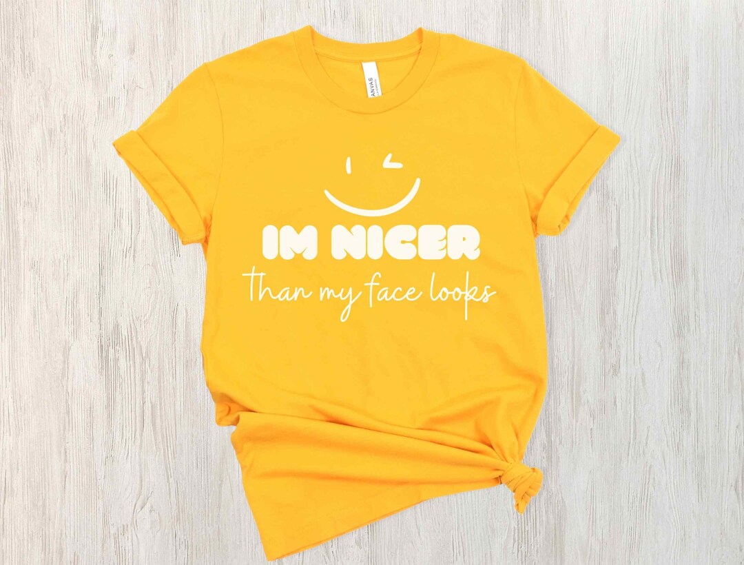 Im Nicer Than My Face Looks Svg, SVG Files for Cricut, Shirt Design SVG ...
