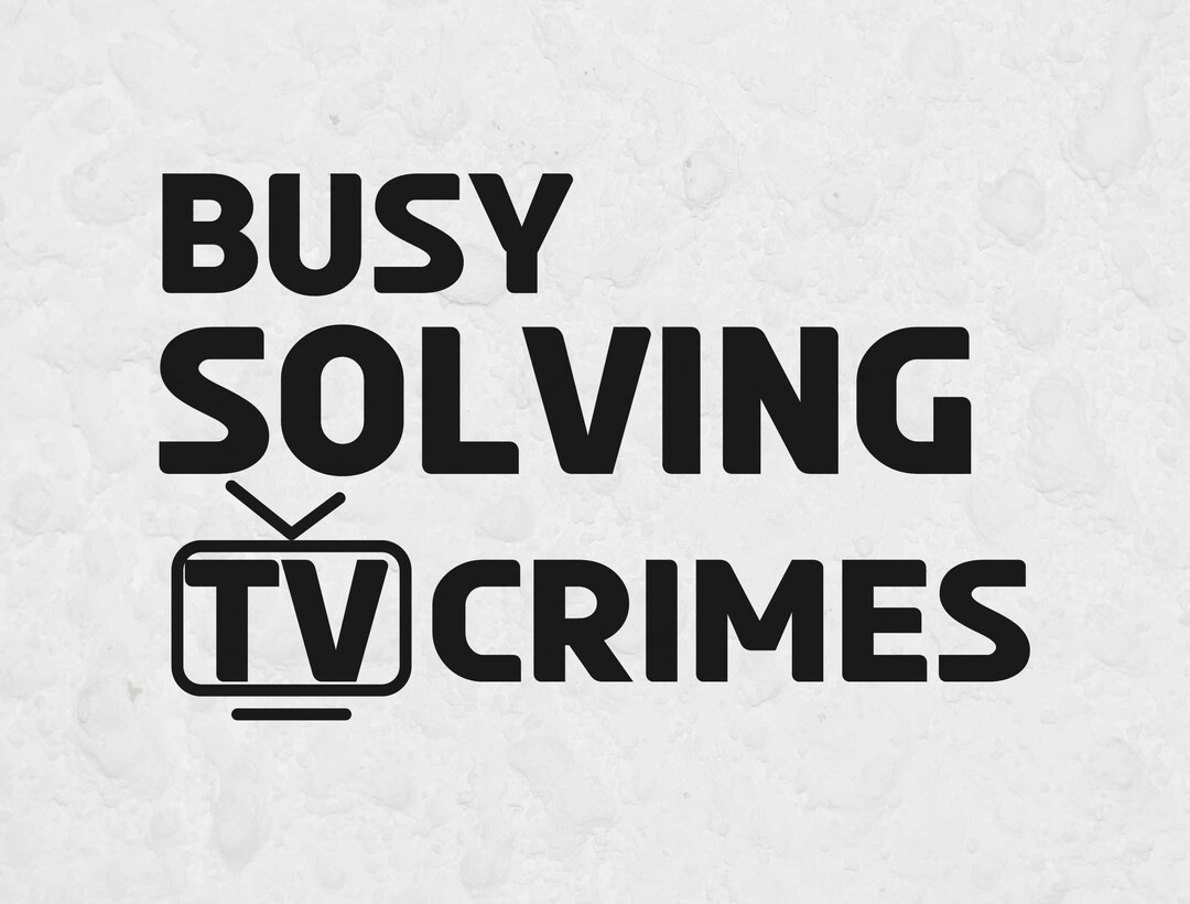True Crime Svg, SVG Files for Cricut, Busy Solving Tv Crimes, Detective ...