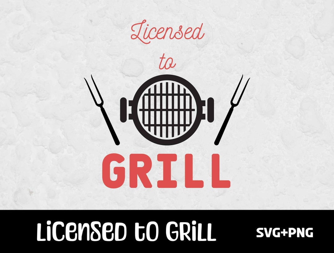 Licensed to Grill SVG, SVG Files for Cricut, BBQ Svg, Grill Clipart ...