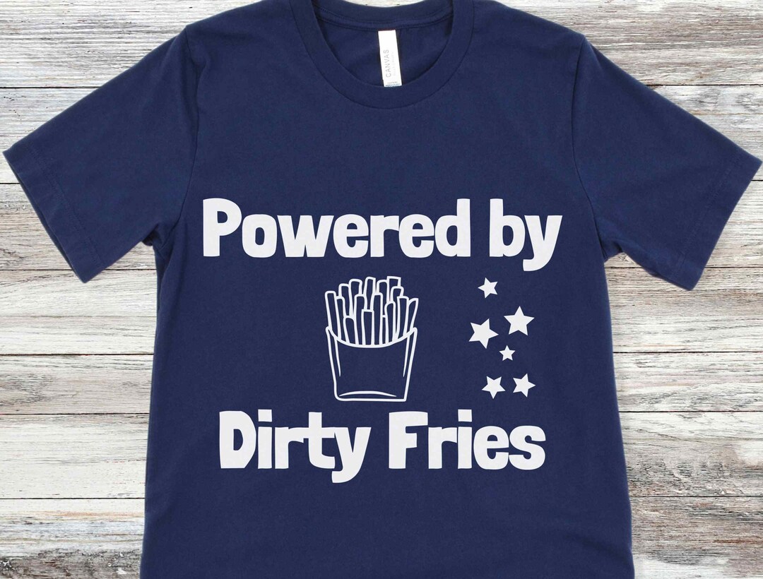 Powered by Dirty Fries Svg, SVG Files for Cricut, Funny Food Shirt ...