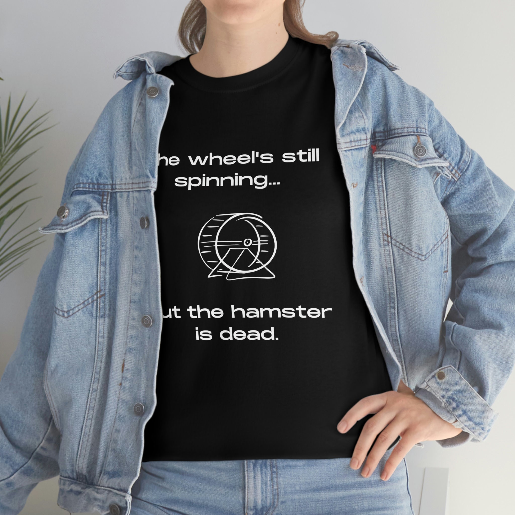 The Wheel's Still Spinning but the Hamster is Dead Unisex Heavy Cotton Funny Shirt - Etsy