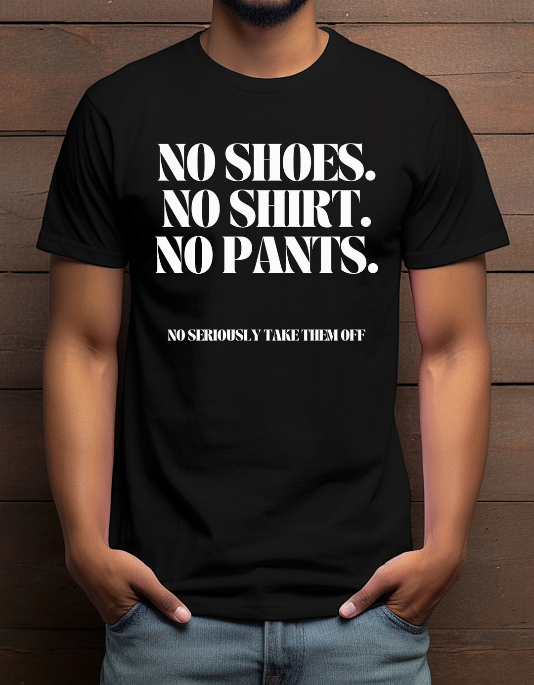 No Shoes No Shirt No Pants Funny T Shirt Gift Cool Gift Etsy