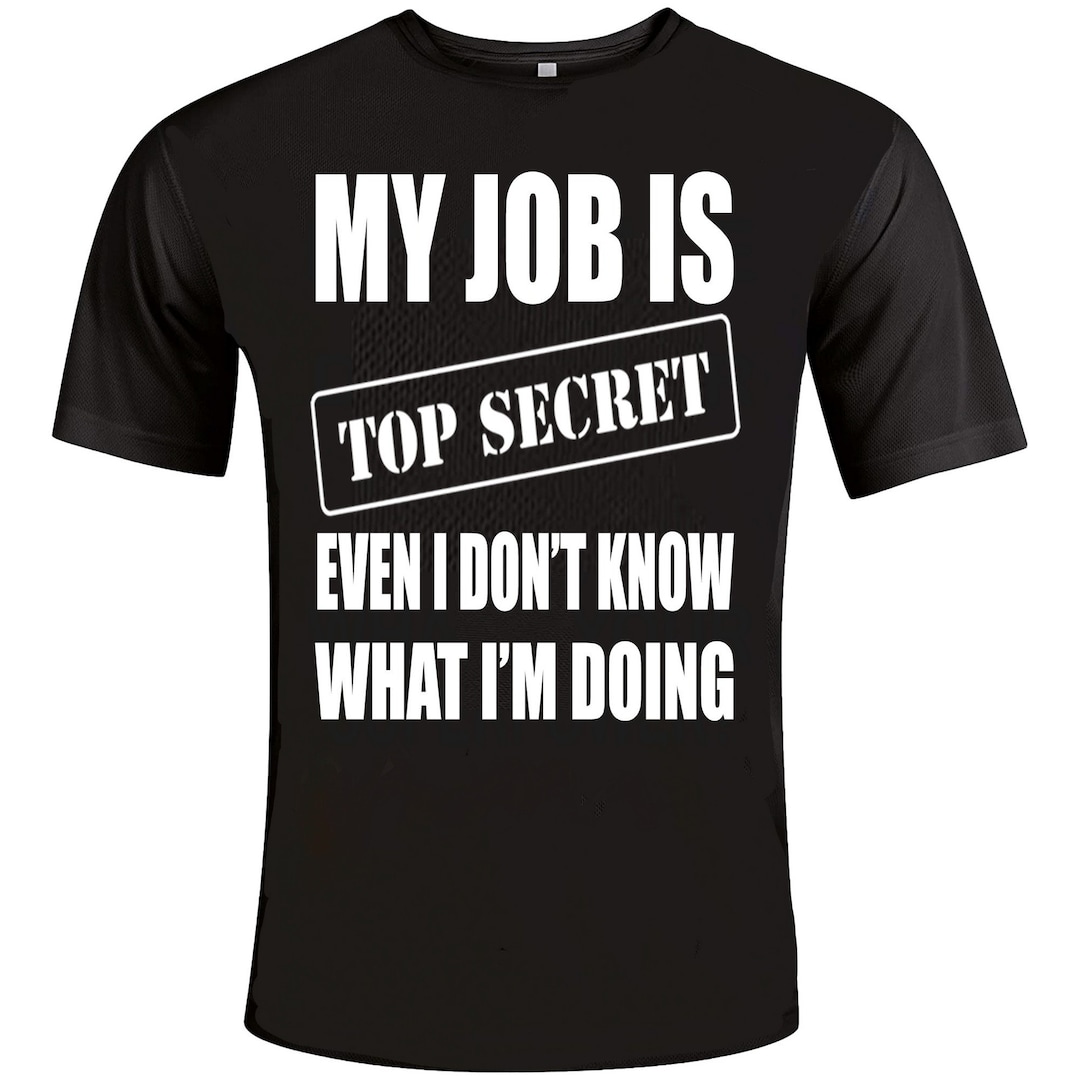 My Job is Top Secret Even I Don't Know What I'm Doing - Etsy