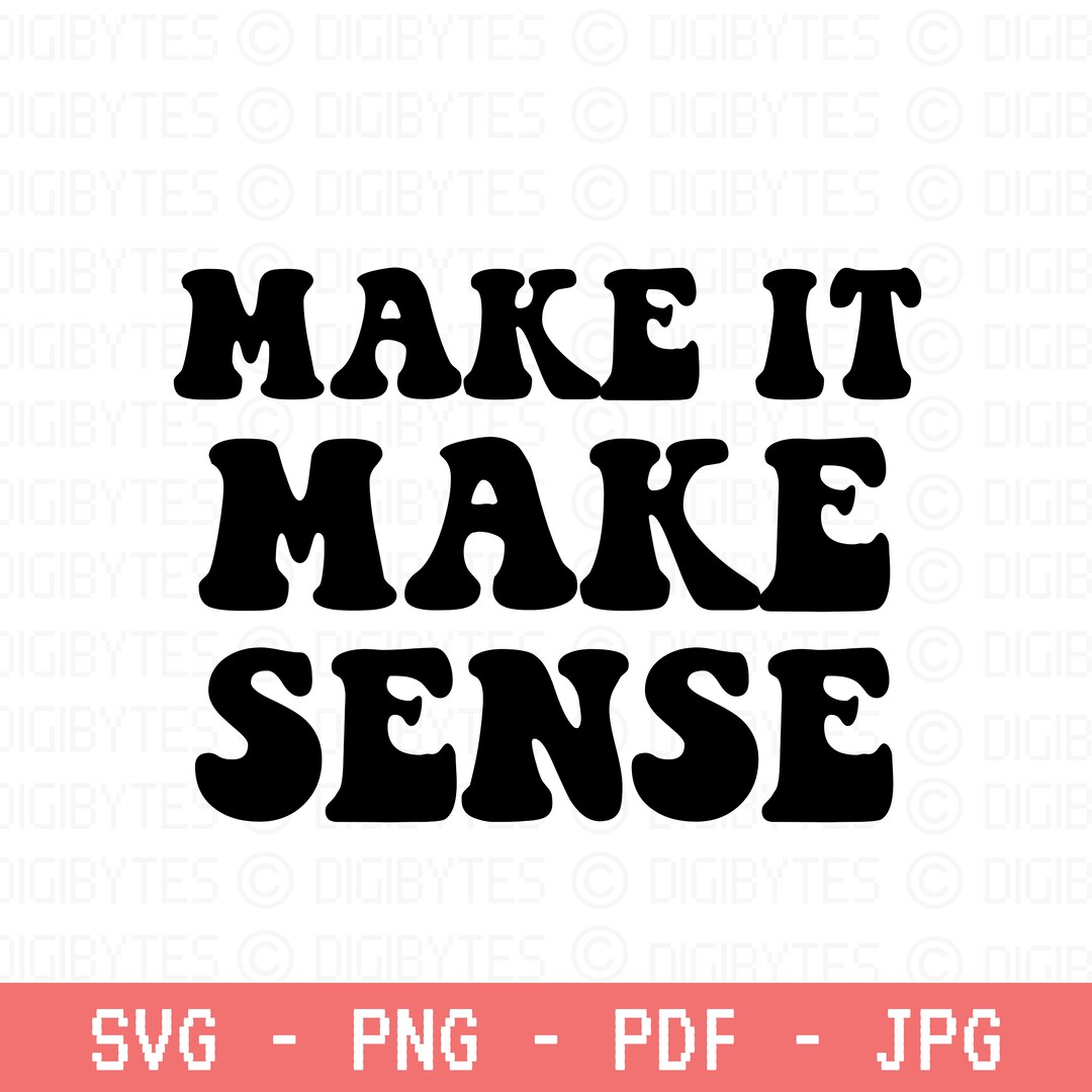 Make It Make Sense SVG Pdf Png Jpeg - Etsy