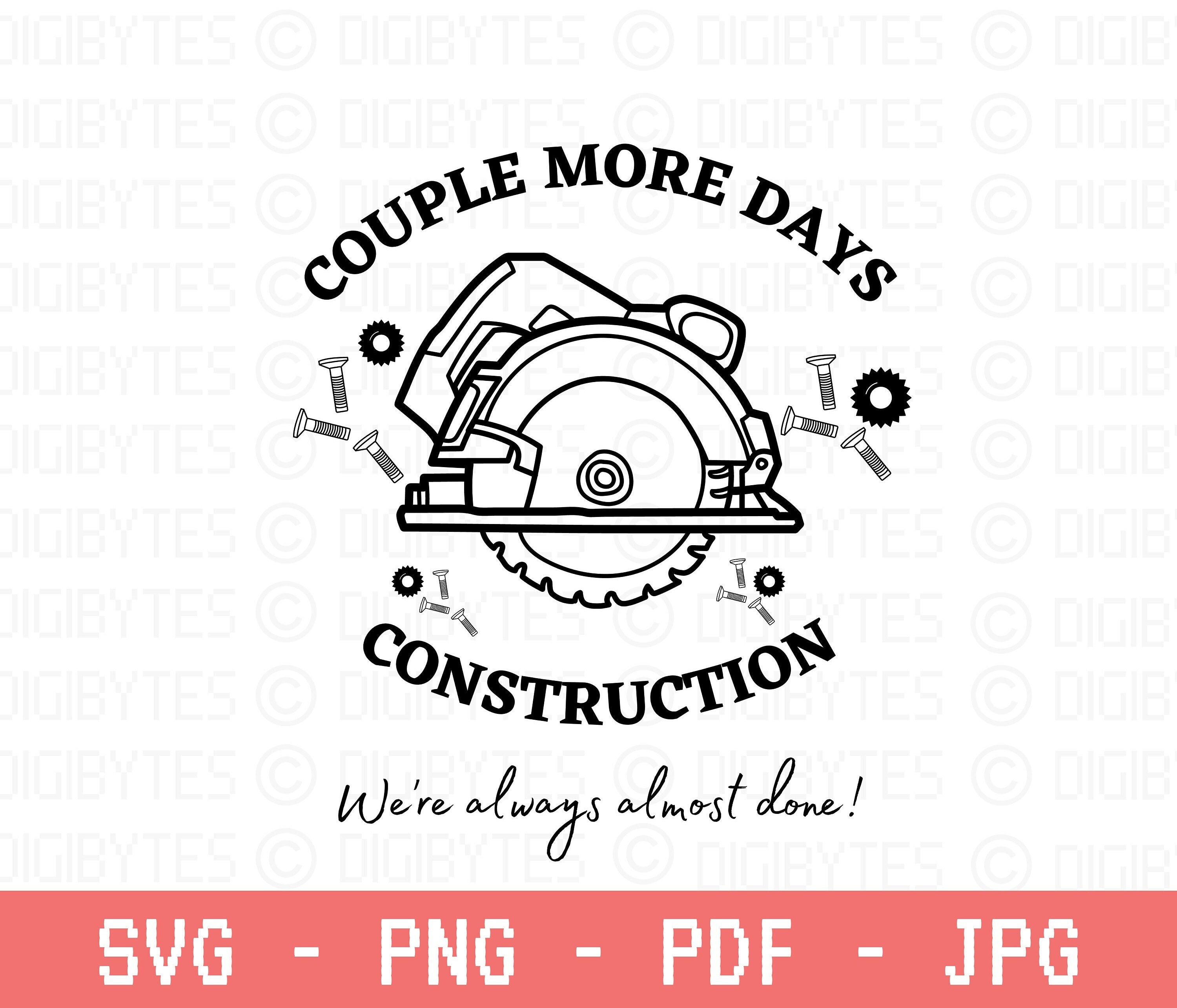 Couple More Days Construction We’re Always Almost Done Svg Png Digital Download - Etsy