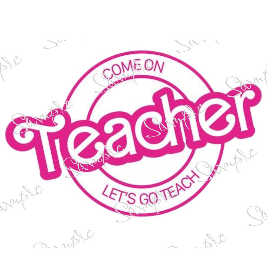 Come on TEACHER Lets Go Teach, PNG, PINK, Barbie, Sublimation, Design ...