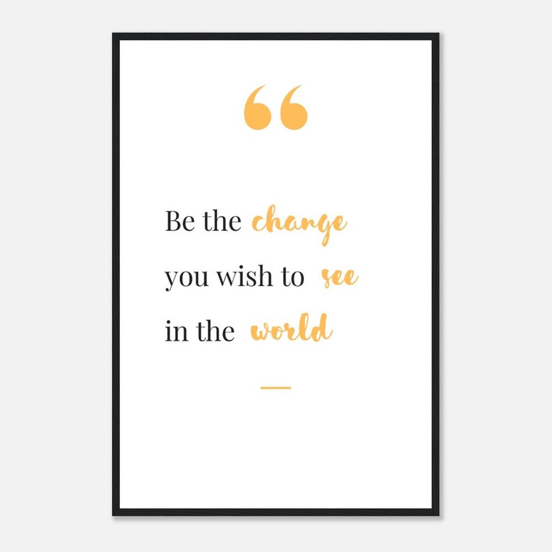 Inspirational Quote Print, Be the Change You Wish to See World ...