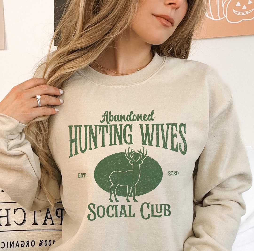 Personalized Hunting Wife Sweatshirt for Abandoned Wives Social Club ...