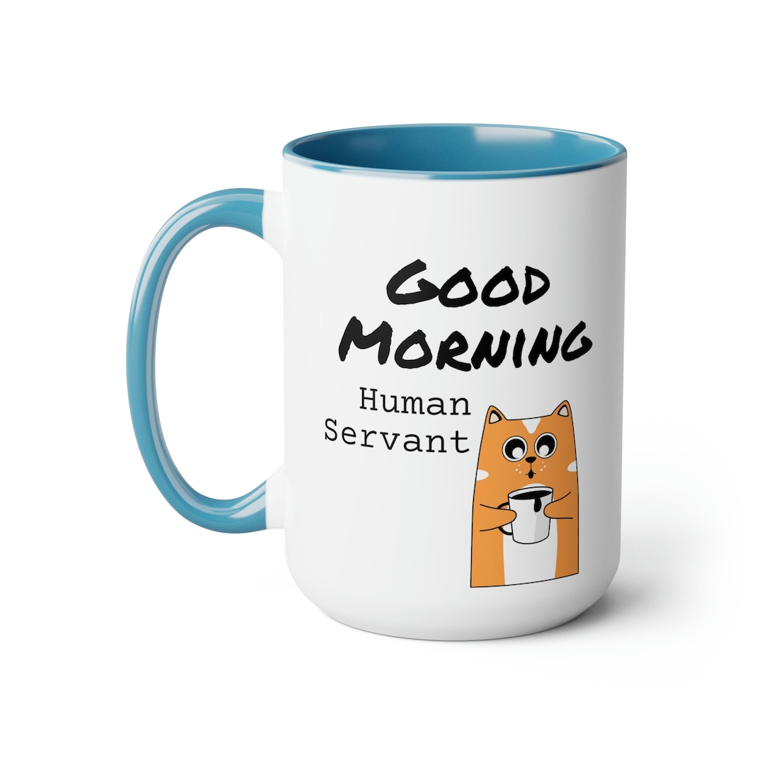 Good Morning Human Servant - Two-tone CAT Large Coffee Mugs, 15oz - Etsy