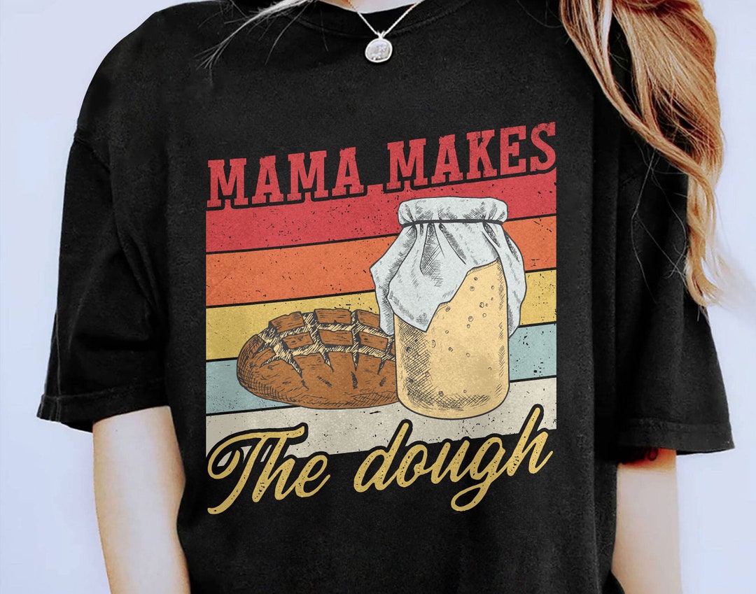 Vintage Sourdough Shirt, Mama Makes the Dough Homemaking Shirt, Bread ...
