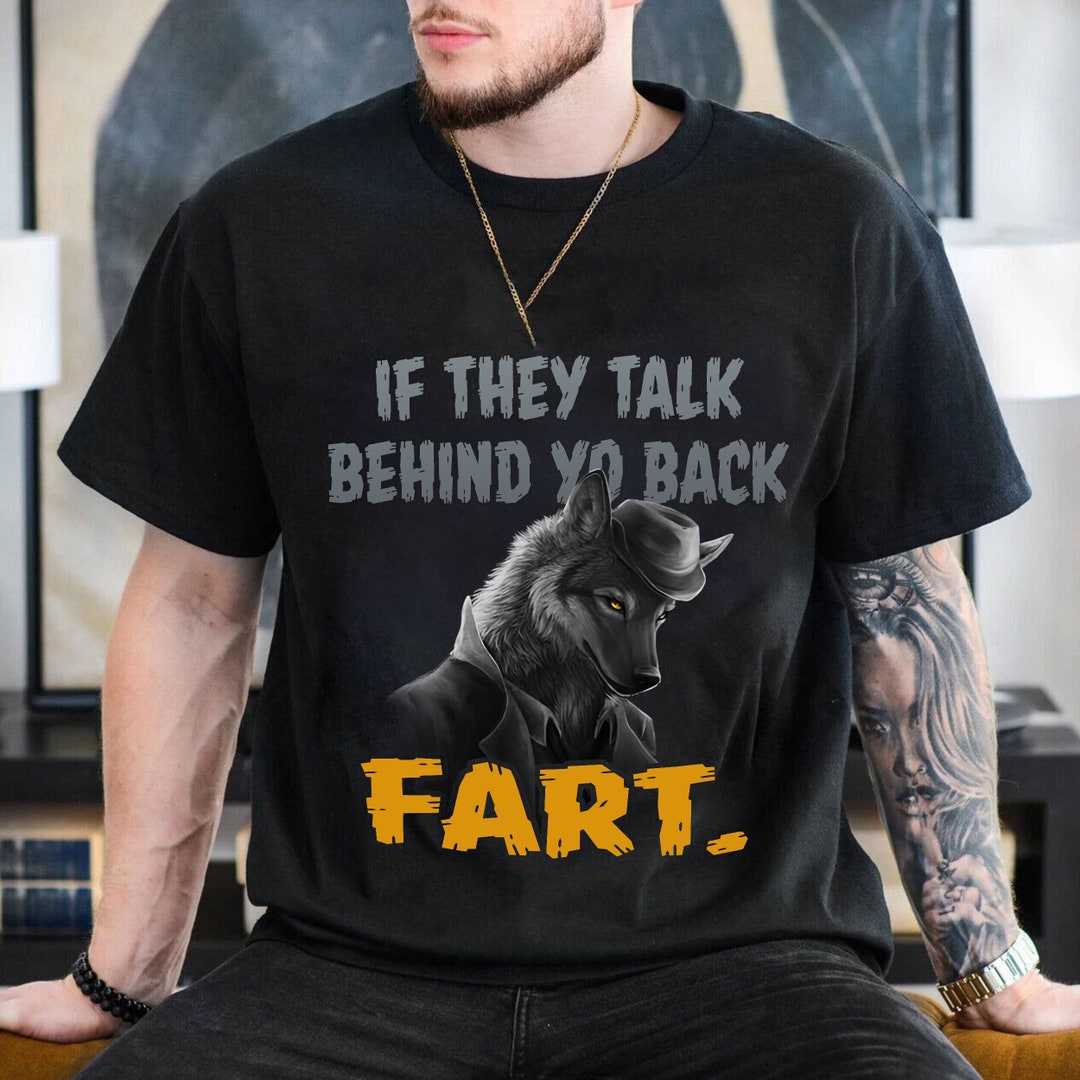 If They Talk Behind Yo Back Fart Sitting Wolf Literally Me Funny Meme ...
