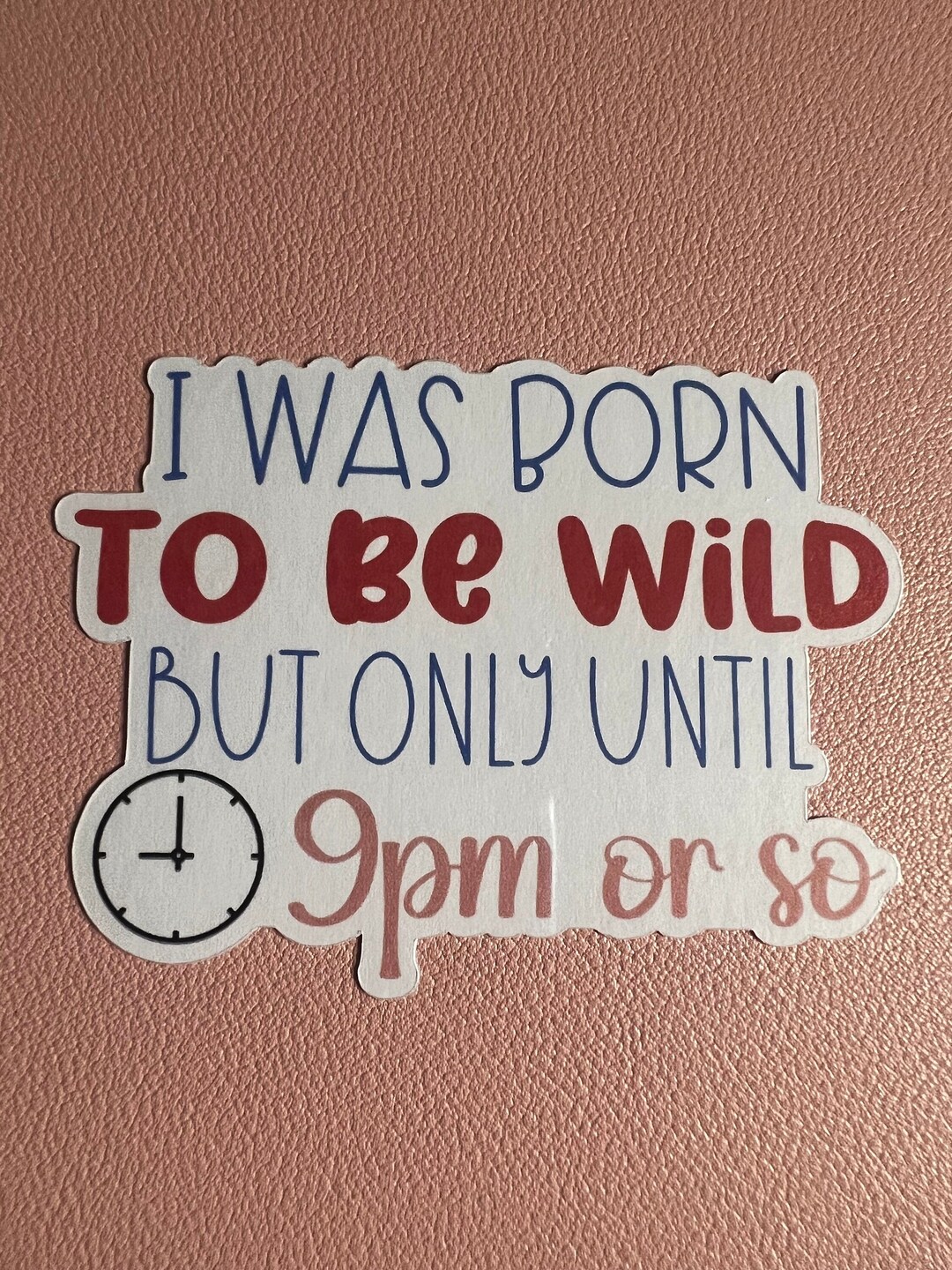 I Was Born to Be Wild, but Only Until 9 Pm or so Sticker. - Etsy