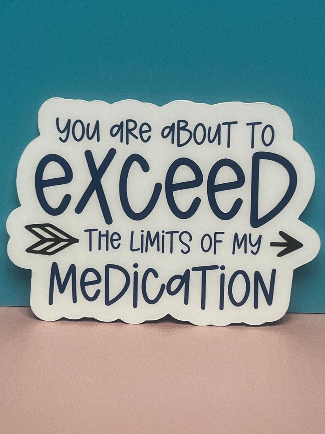 You Are About to Exceed the Limits of My Medication. Sticker, Magnet ...