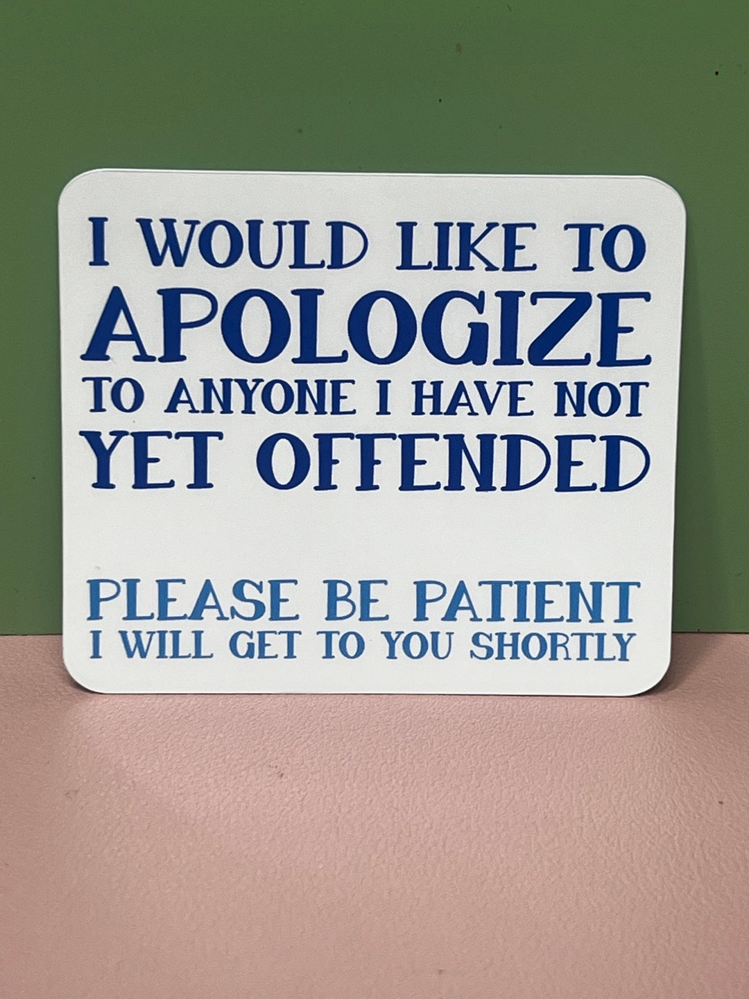 I Would Like to Apologize to Anyone I Have Not yet Offended. Sticker ...