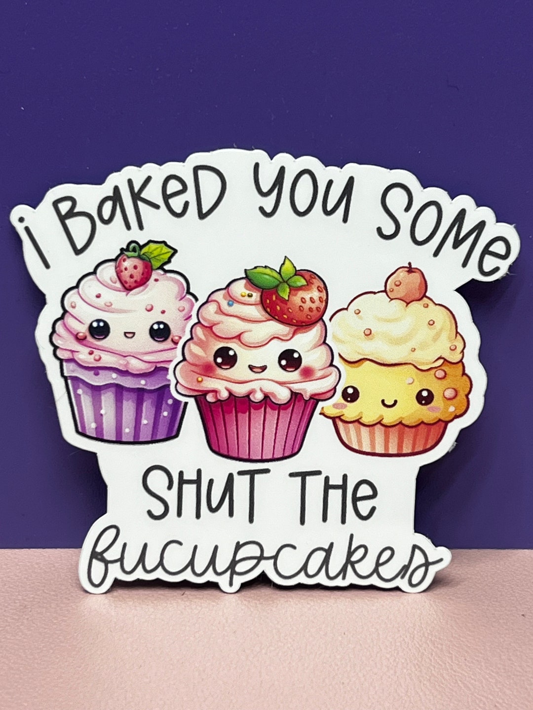 I Baked You Some Shut the Fucupcakes. Sticker, Magnet, or Car Decal - Etsy