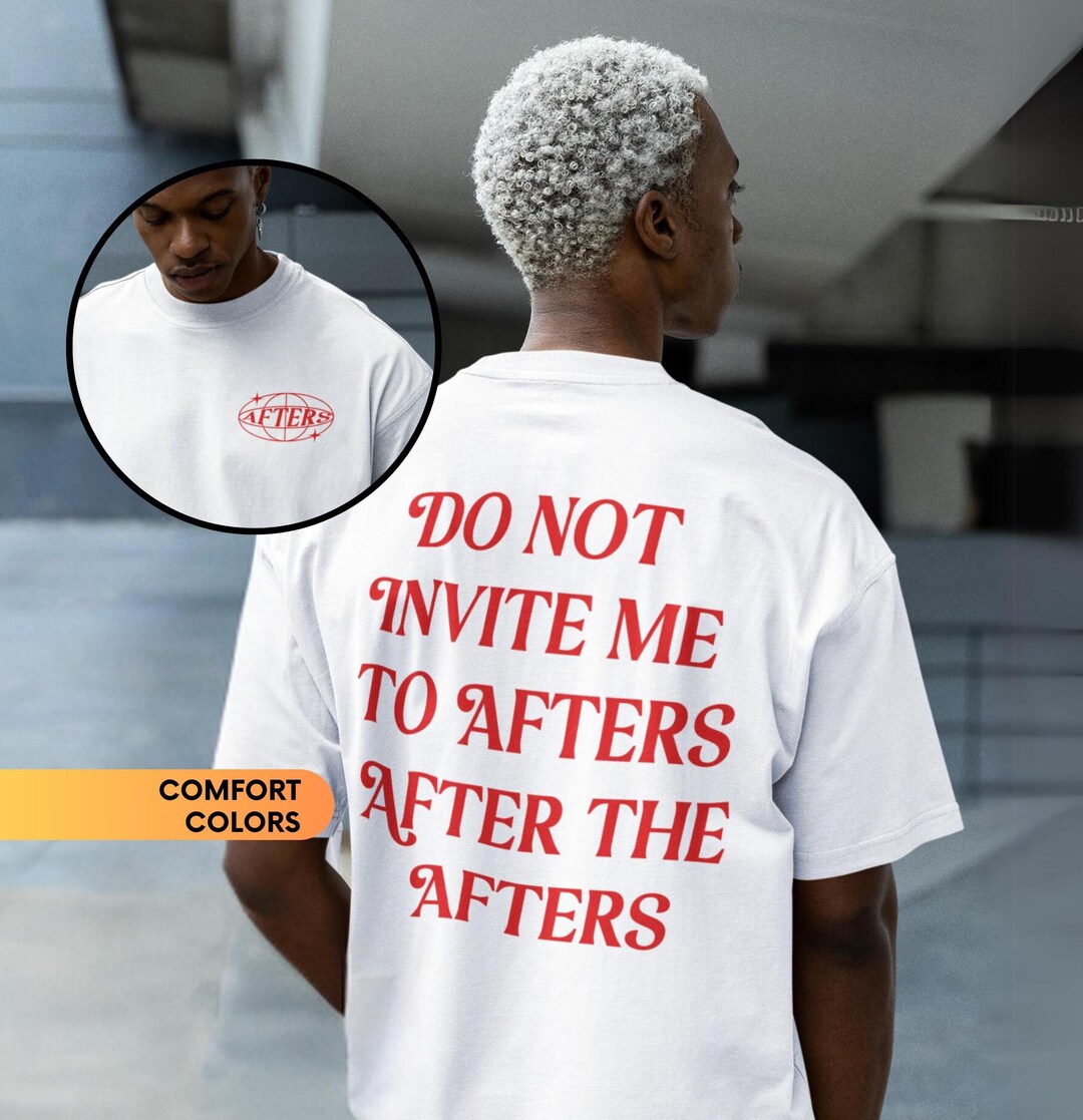 Do Not Invite Me to Afters After the Afters Funny Rave Shirt, Meme ...