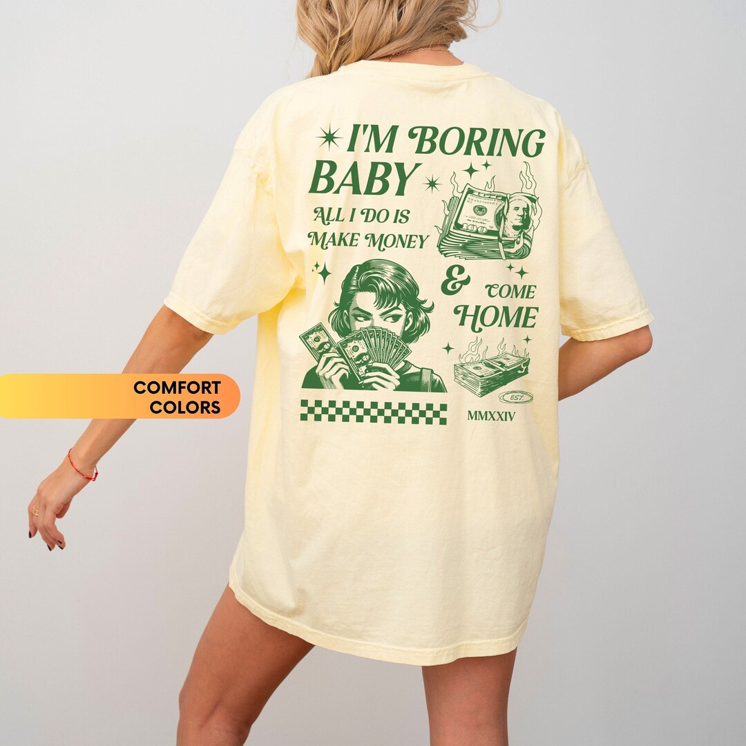 I'm Boring Baby All I Do is Make Money and Come Home Shirt, Y2K ...