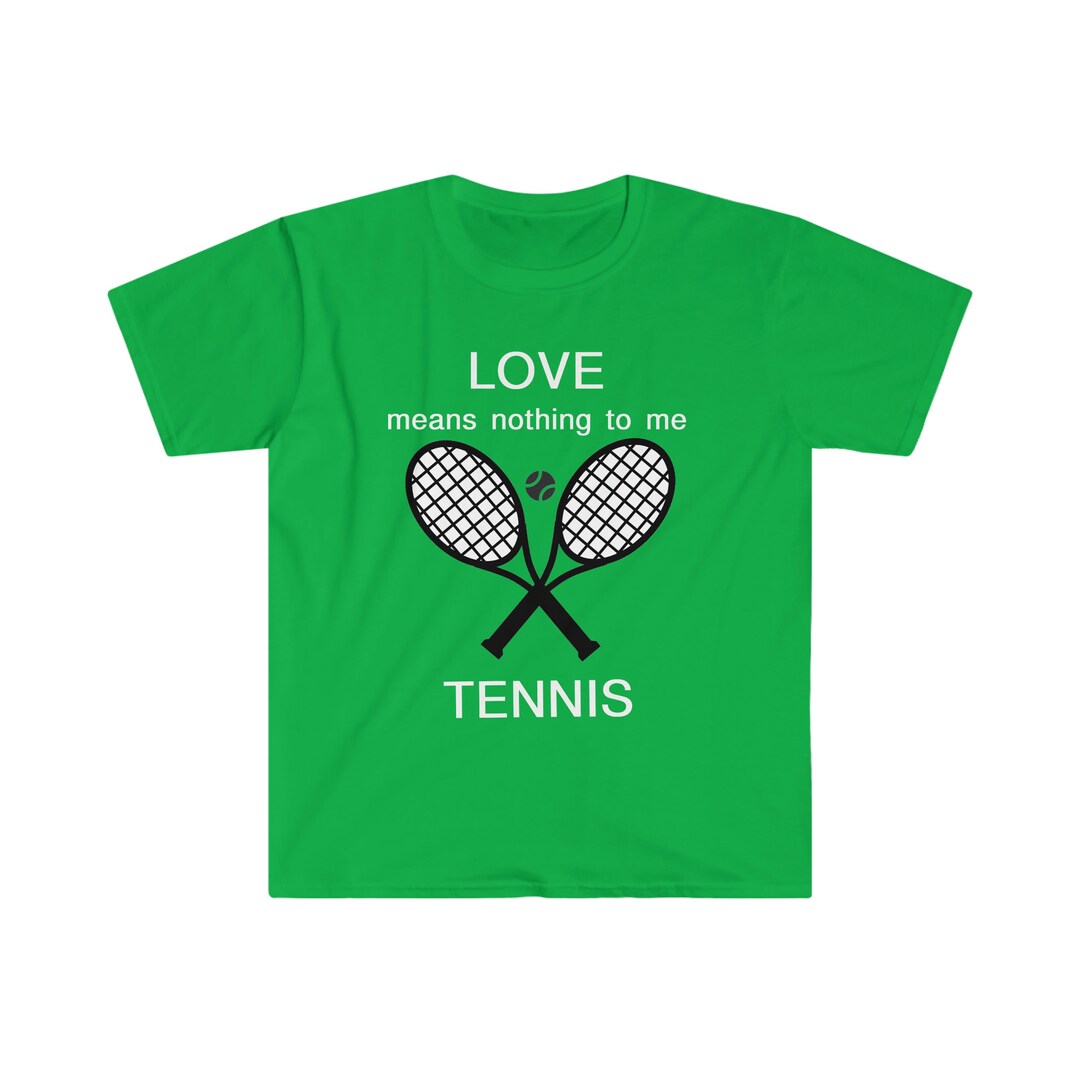 LOVE Means Nothing to Me TENNIS - White Print (unisex Softstyle T-shirt ...
