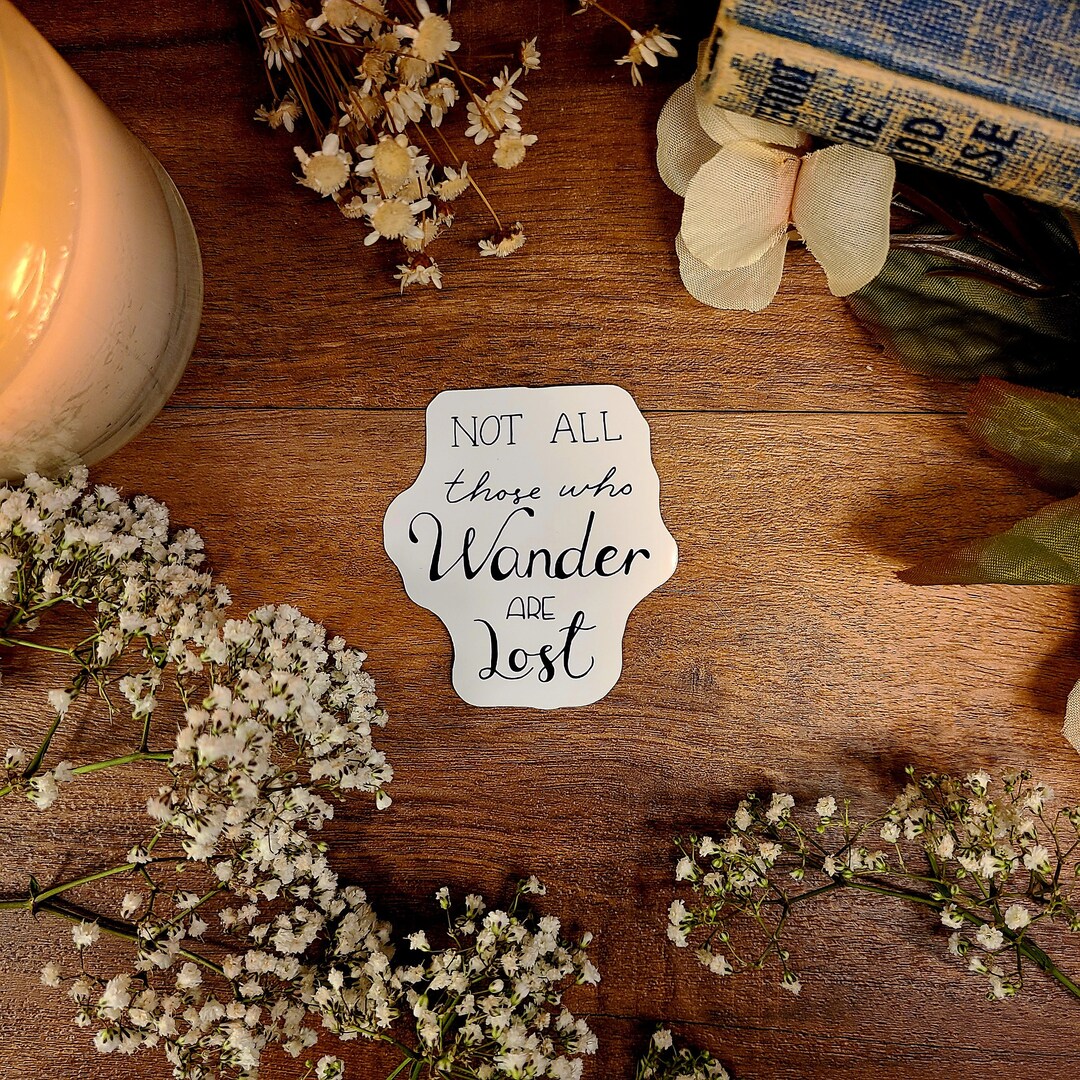 Lord of the Rings Tolkien Quote, Not All Those Who Wander Are Lost ...