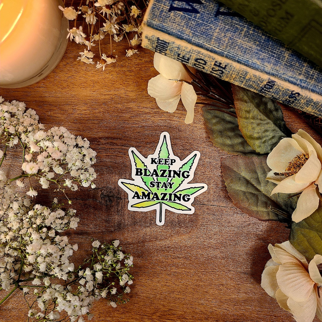 Keep Blazing Stay Amazing, Weed, Marijuana, Drug, Leaf, Vinyl Sticker ...