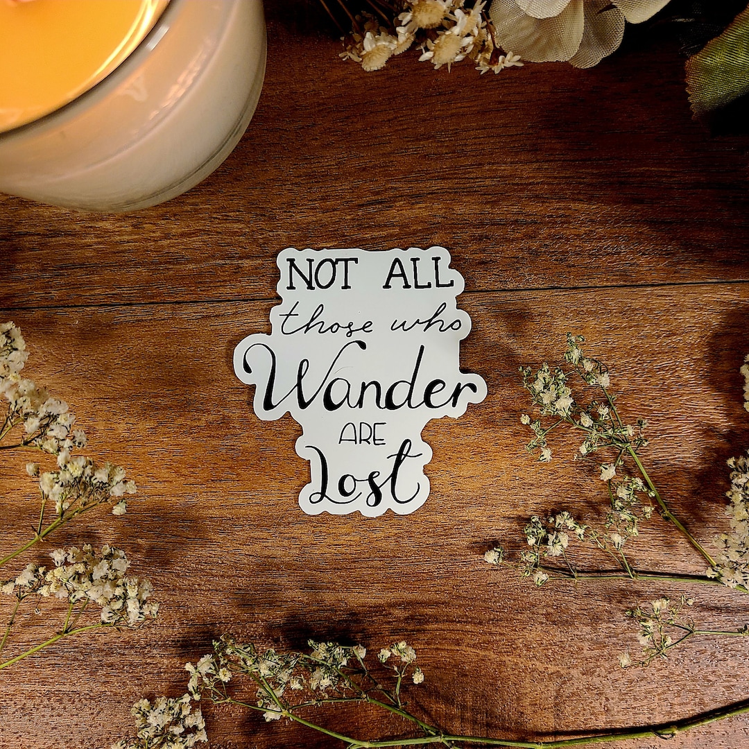 Lord of the Rings Tolkien Quote, Not All Those Who Wander Are Lost ...