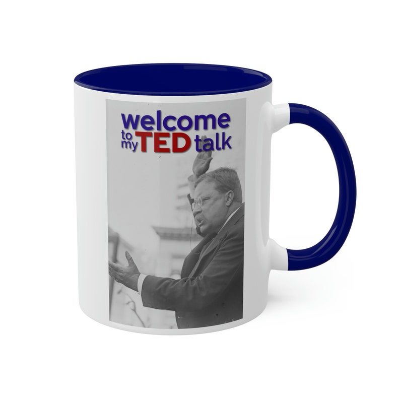 Teddy Roosevelt "welcome to My TED Talk" Mug | Funny History Gift - Etsy