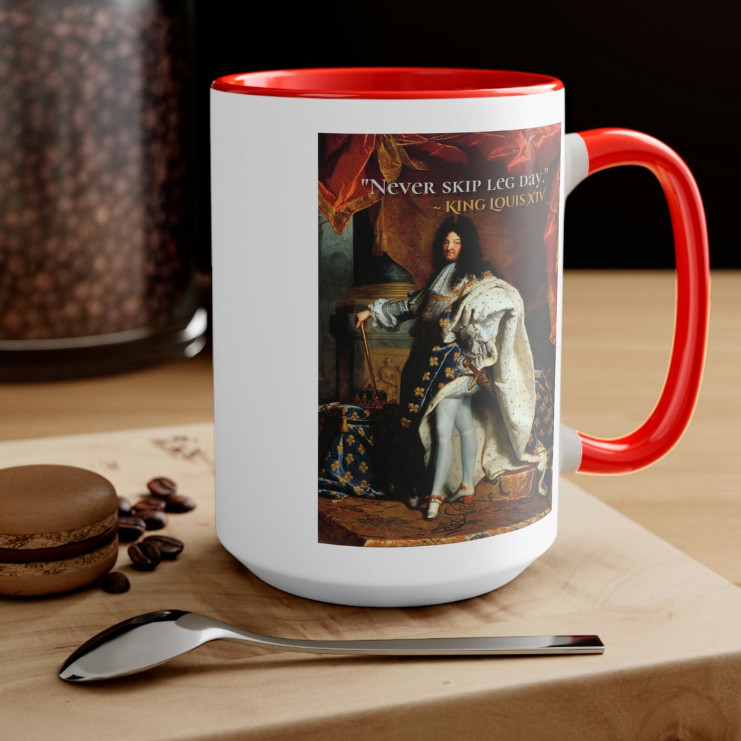 King Louis XIV "never Skip Leg Day" 15oz Mug - Unique Novelty Coffee ...