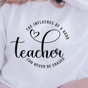 The Influence of a Good Teacher Can Never Be Erased | Teacher Shirt Svg | Funny Shirt Svg ...