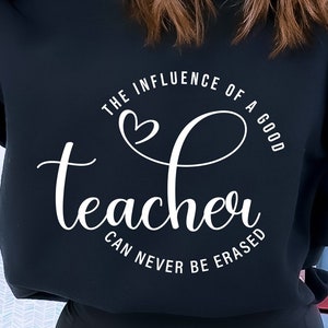The Influence of a Good Teacher Can Never Be Erased Teacher Shirt Svg Funny Shirt Svg Teacher ...