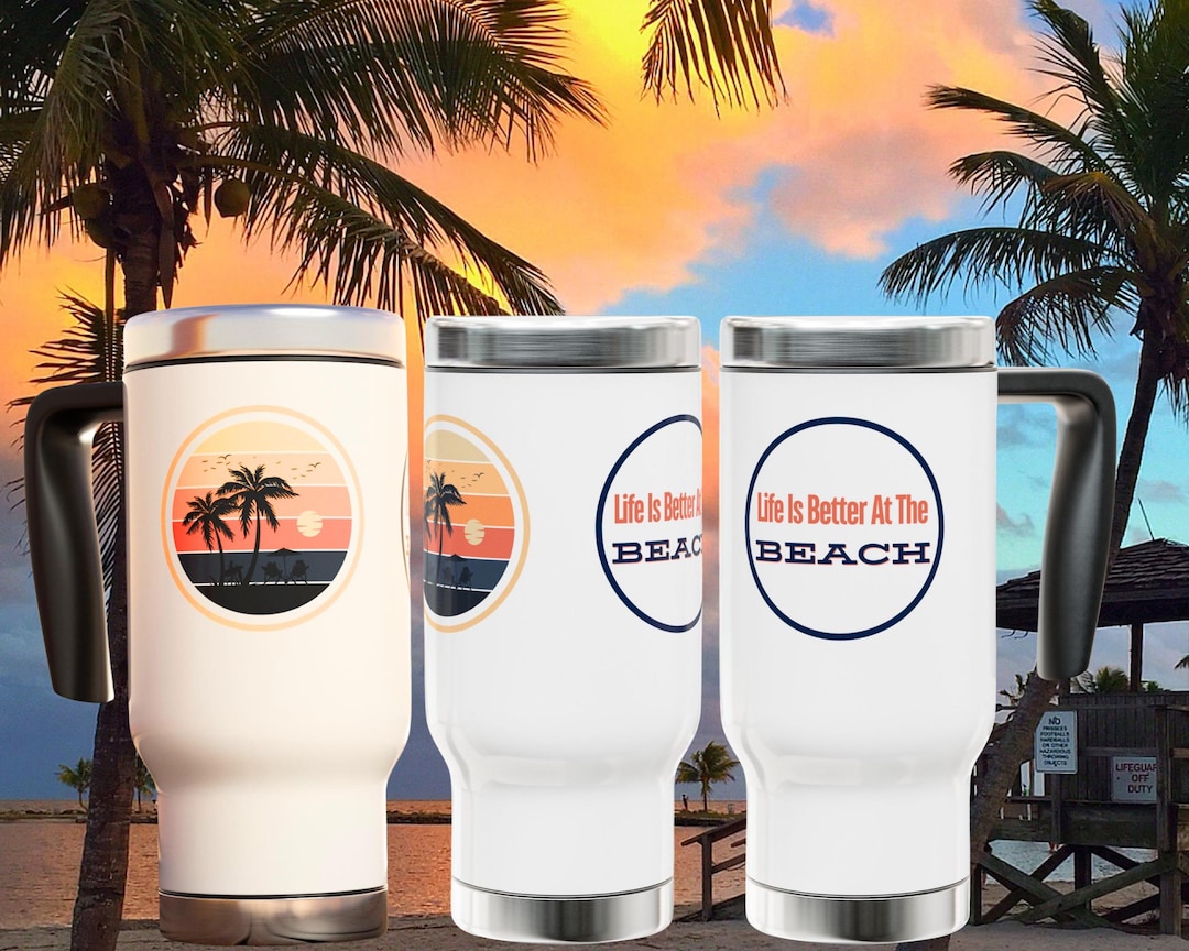 Life is Better at the Beach, Stainless Steel Travel Mug With Handle ...