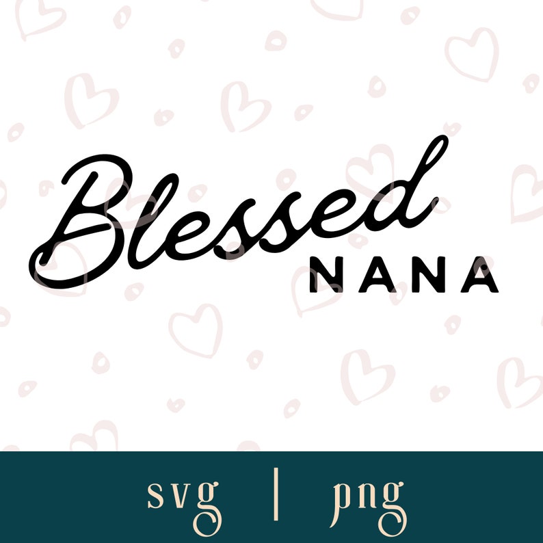 Blessed Nana Png, Blessed Nana Svg, Blessed Mom, Nana Digital Design ...