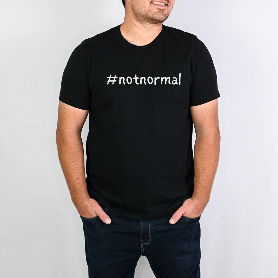 Notnormal Tee, Be Different, Abnormal, Unique Shirt, Gift for Her, Gift ...