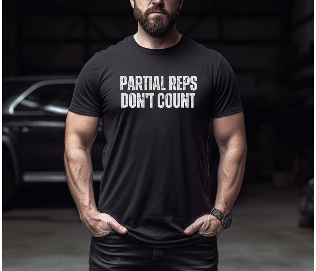 Partial Reps Don't Count Shirt, Workout Shirt for the Gym, Gym Shirt ...