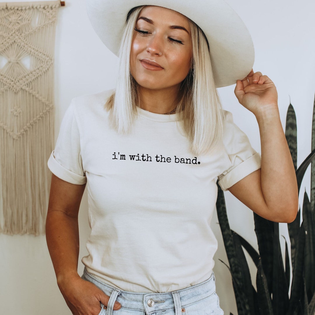 I'm With the Band T-shirt, Fan Girl Shirt, With the Band, Music Lover T ...