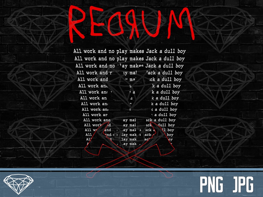 Redrum | the Shining | All Work and No Play | Hatchets | Here's Johnny ...