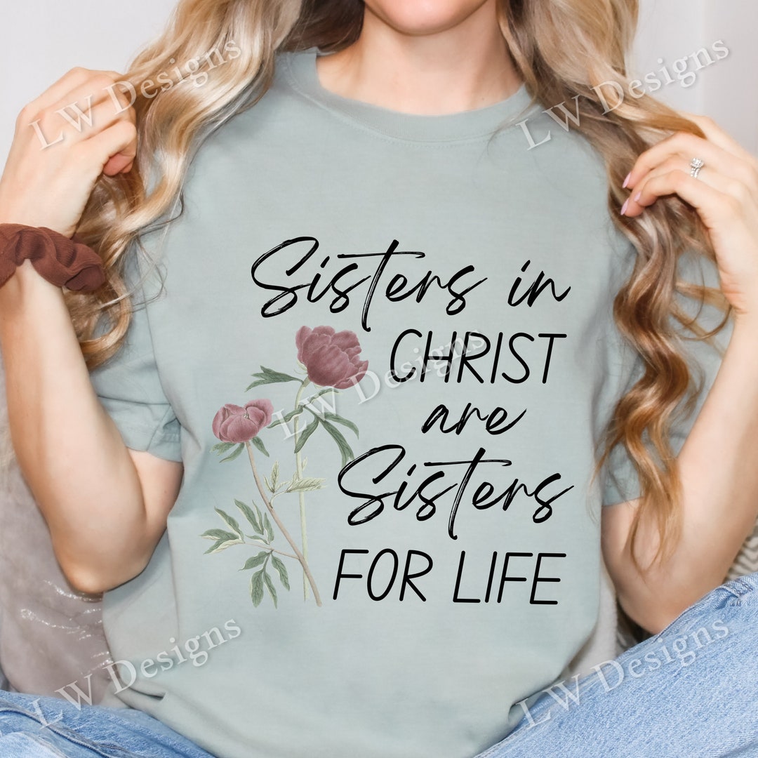 Sisters in Christ Are Sisters for Life Shirt - Etsy