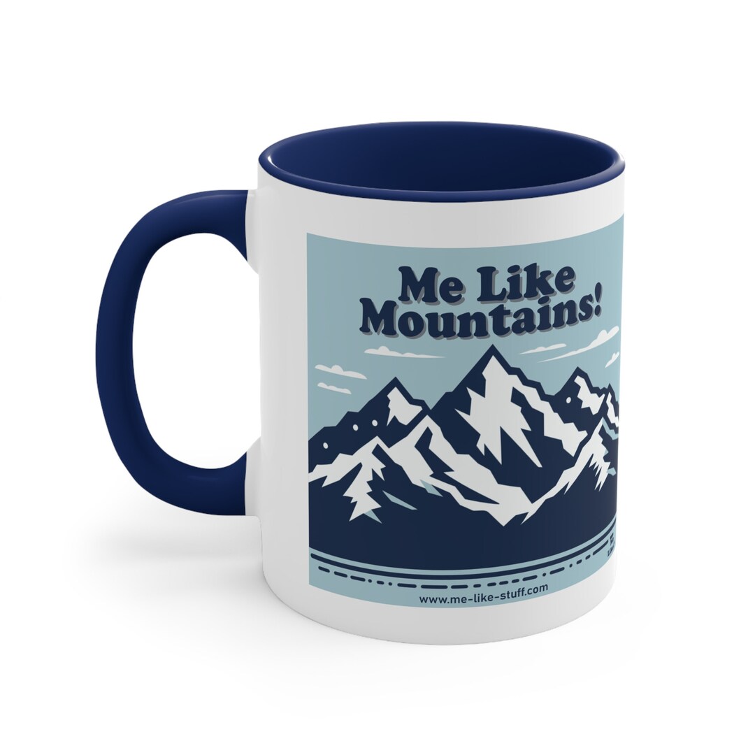 Mountain Coffee Mug for Gift - Me Like Mountains! - Accent Coffee Mug ...